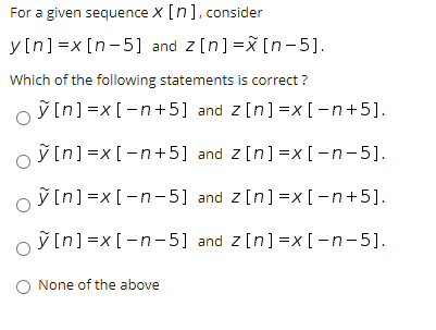 Solved For a given sequence x [n], consider y[n] =x[n-5] and | Chegg.com