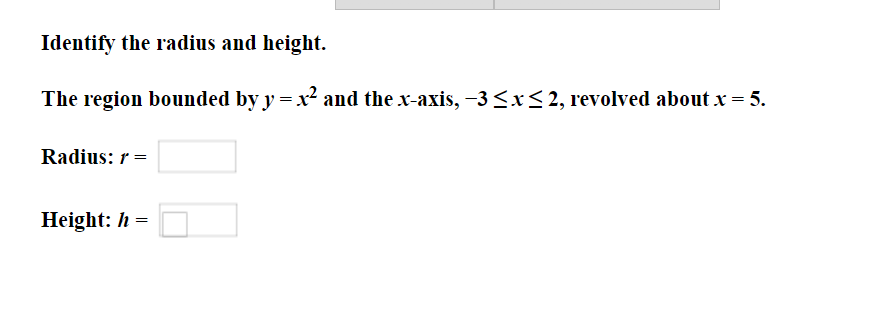 Solved Identify the radius and height. The region bounded by | Chegg.com