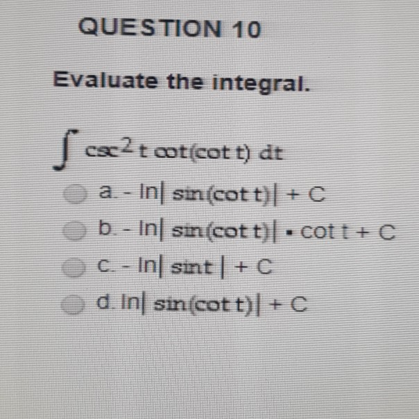 Solved QUESTION 10 Evaluate the integral. csc2 t cot(cot t) | Chegg.com