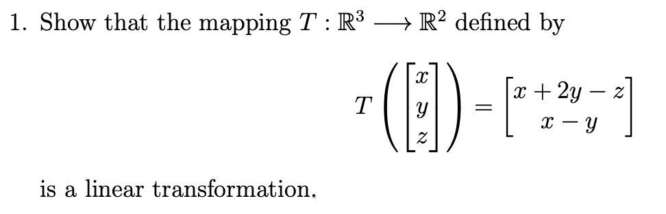 Solved 1. Show that the mapping T:R3 —+ R2 defined by - | Chegg.com