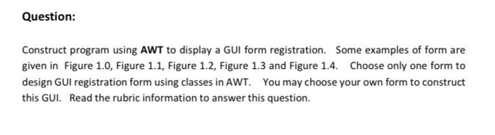 Solved Construct program using AWT to display a GUI form | Chegg.com Solved Construct program using AWT to display a GUI form | Chegg.com