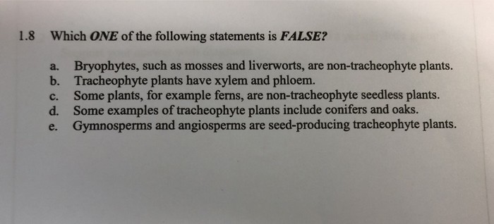 Solved 1.8 Which ONE of the following statements is FALSE? | Chegg.com