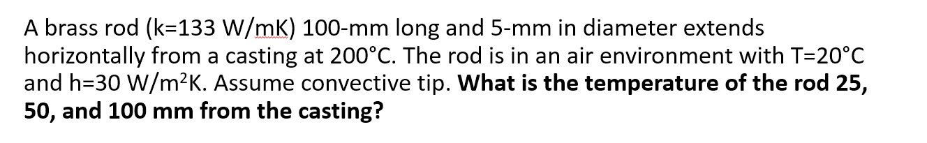 Solved A brass rod (k=133 W/mK) 100-mm long and 5-mm in | Chegg.com