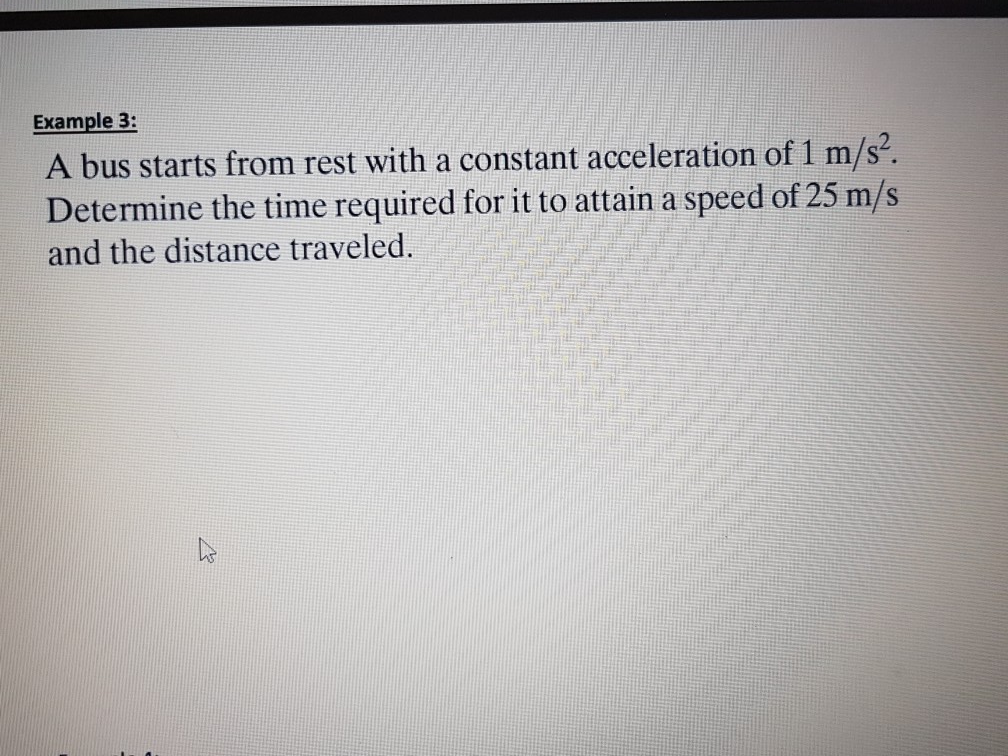 Solved Example 3: A bus starts from rest with a constant | Chegg.com