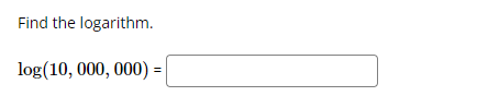 Solved Find the logarithm.log(10,000,000)= | Chegg.com