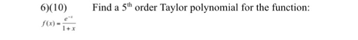 Solved Find a 5th order Taylor polynomial for the function: | Chegg.com