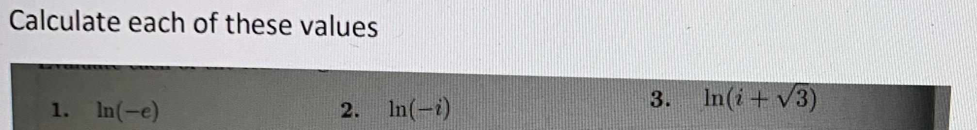 Solved Calculate each of these values 1. ln(−e) 2. ln(−i) 3. | Chegg.com