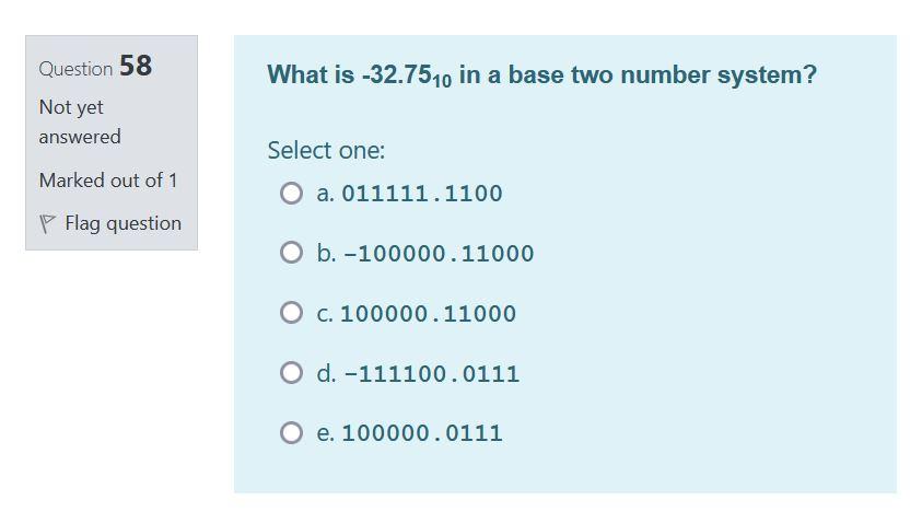 Solved Question 58 What is -32.7510 in a base two number | Chegg.com