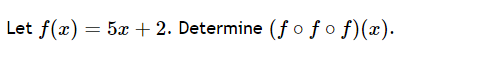 Solved Let f(x)=5x+2. ﻿Determine (f@f@f)(x). | Chegg.com