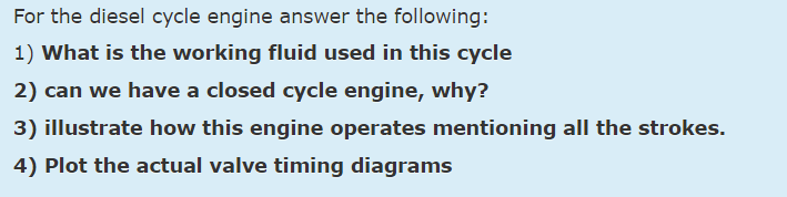 Solved For the diesel cycle engine answer the following: 1) | Chegg.com