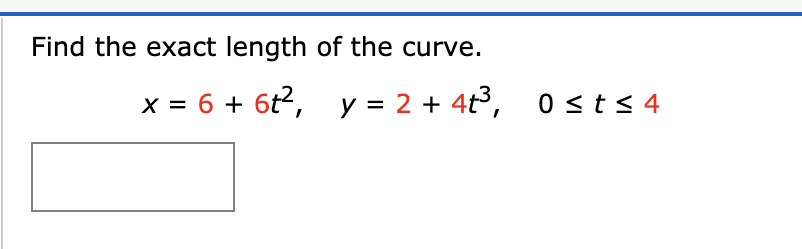 Solved Find the exact length of the curve. x = 6 + 6t?, y = | Chegg.com