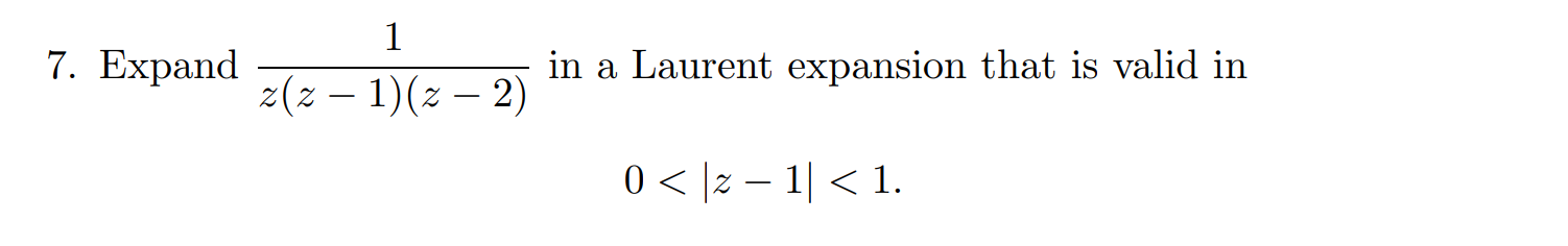 Solved 1 7. Expand in a Laurent expansion that is valid in | Chegg.com