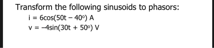 Solved Transform the following sinusoids to phasors: i6cos | Chegg.com