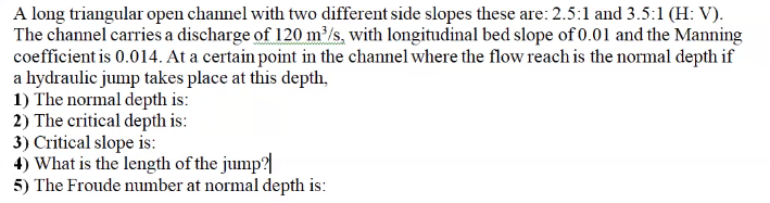 Solved A long triangular open channel with two different | Chegg.com