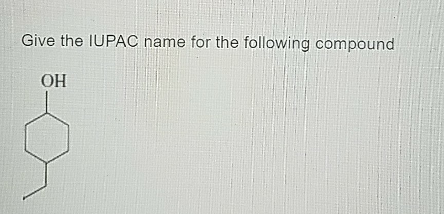 Solved Give the IUPAC name for the following compouno OH | Chegg.com