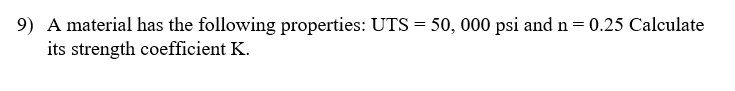 Solved 9) A material has the following properties: UTS = | Chegg.com