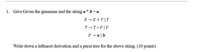 Solved 1. Give Given the grammar and the string a*b+a. | Chegg.com