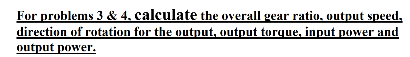 Solved For problems 3 & 4, calculate the overall gear ratio, | Chegg.com