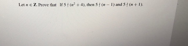Solved Let n be an integer. Prove that If 5 not divides (n² | Chegg.com