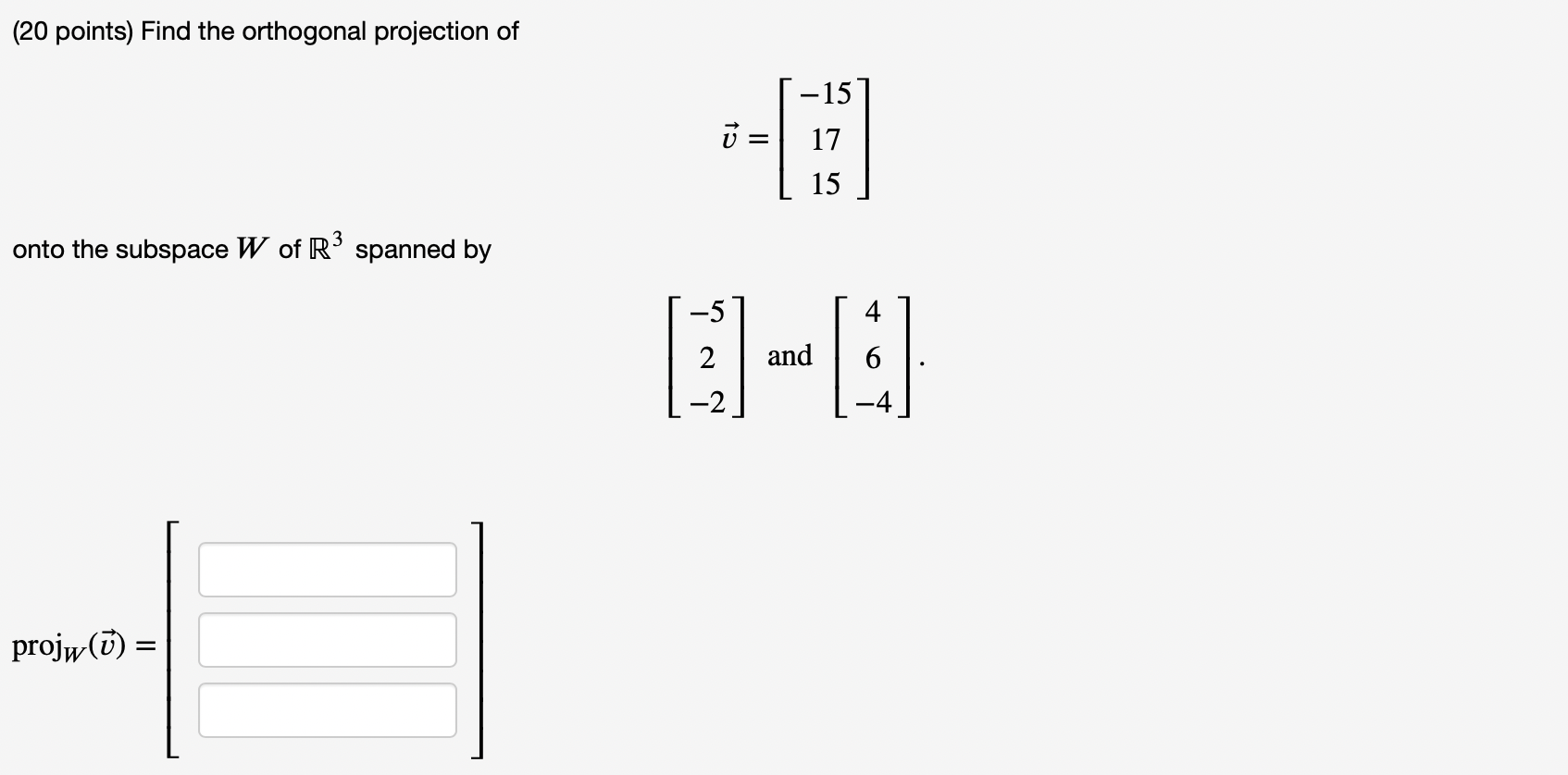Solved (20 points) Find the orthogonal projection of | Chegg.com Solved (20 points) Find the orthogonal projection of | Chegg.com