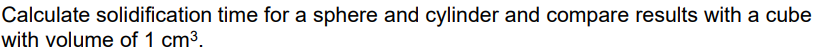 Solved Calculate solidification time for a sphere and | Chegg.com