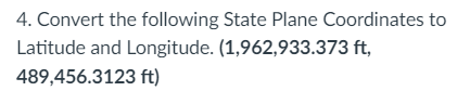 Solved 4. Convert the following State Plane Coordinates to | Chegg.com