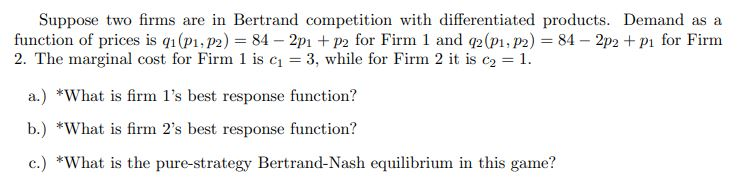 Solved Suppose two firms are in Bertrand competition with | Chegg.com