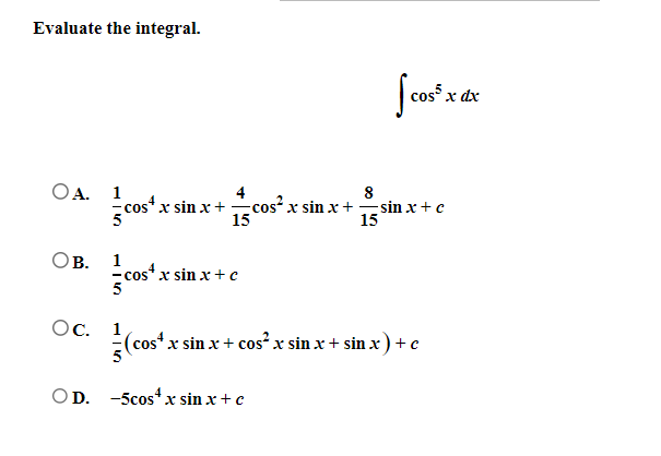 Solved Evaluate the integral. \[ \int \cos ^{5} x d x \] A. | Chegg.com