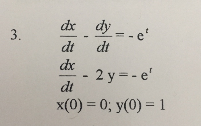 Solved dx/dt - dy/dt = -e^t dx/dt - 2 y = -e^t x(0) = 0: | Chegg.com