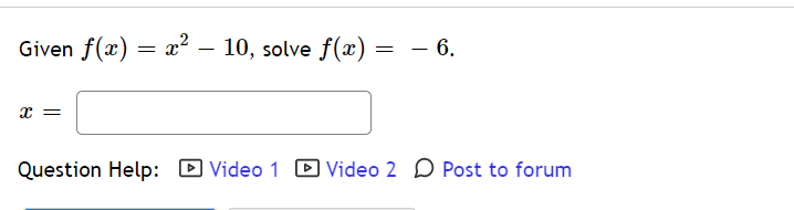 Solved Given f(x)=x2−10, solve f(x)=−6 x= Question Help: | Chegg.com