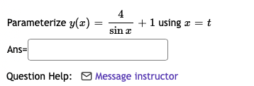 Solved Parameterize y(x) 4 sin + 1 using 2 = t Ans Question | Chegg.com