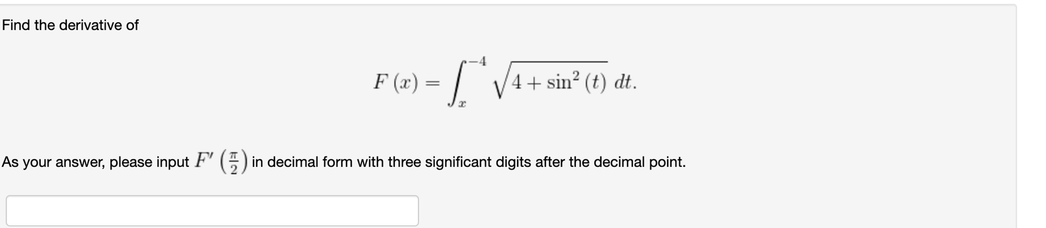 Solved Find the derivative ofF(x)=∫x-44+sin2(t)2dt.As your | Chegg.com