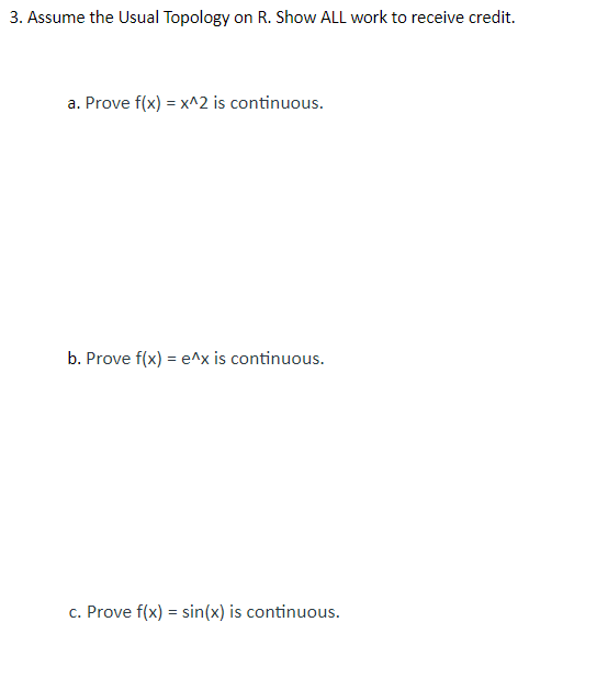Solved 3. Assume the usual Topology on R. Show ALL work to | Chegg.com Solved 3. Assume the usual Topology on R. Show ALL work to | Chegg.com