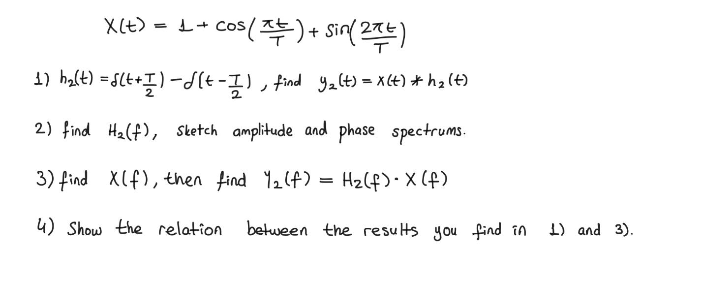 Solved x(t)=1+cos(πtT)+sin(2πtT)h2(t)=δ(t+T2)-δ(t-T2), ﻿find | Chegg.com