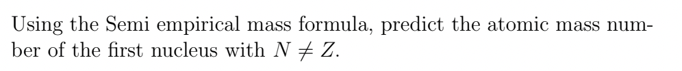 Solved Using the Semi empirical mass formula, predict the | Chegg.com