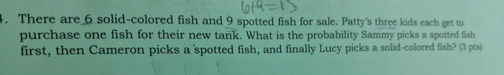 Solved . There are 6 solid-colored fish and 9 spotted fish | Chegg.com