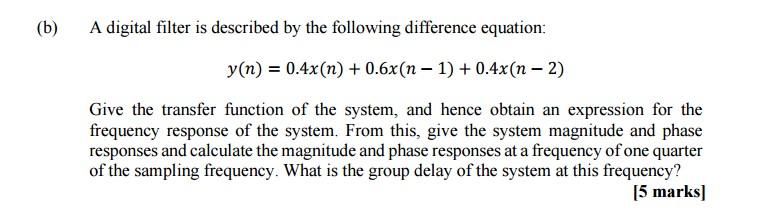 Solved (b) A digital filter is described by the following | Chegg.com