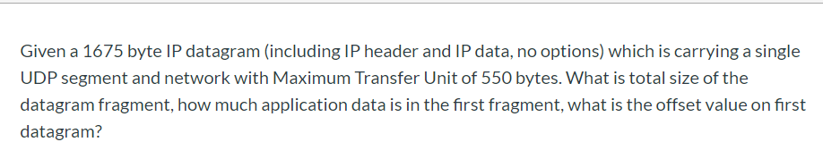 Solved Given a 1675 byte IP datagram (including IP header | Chegg.com