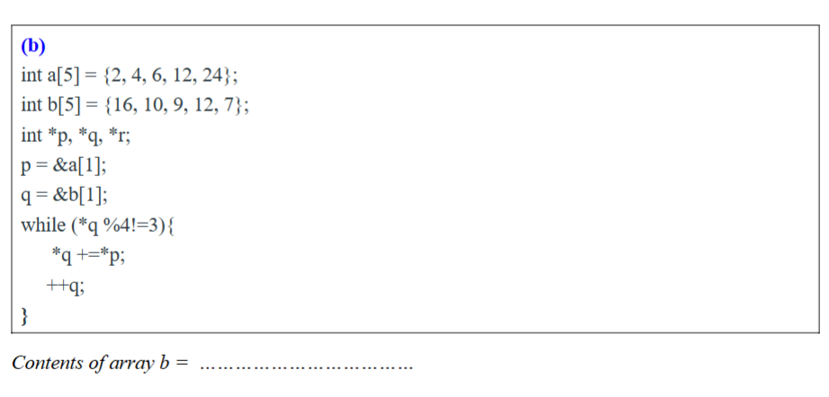 Solved (b) int a[5] ={2,4,6,12,24} int b[5]={16,10,9,12,7} | Chegg.com