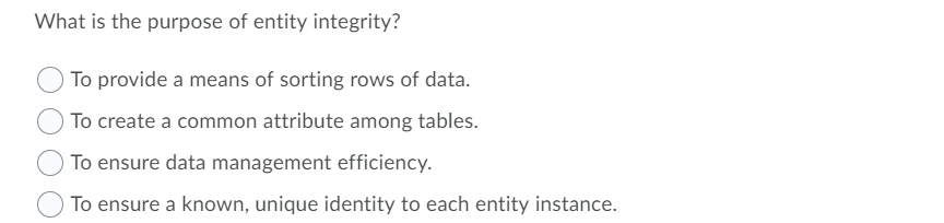 Solved What is the purpose of entity integrity? To provide a | Chegg.com