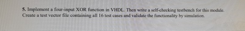 Solved 5 Implement A Four Input Xor Function In Vhdl Then