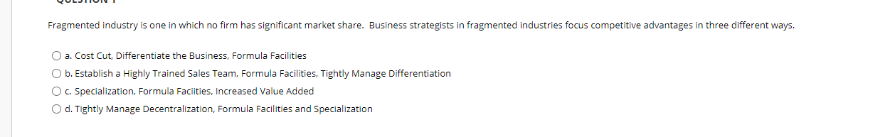 Solved Fragmented industry is one in which no firm has | Chegg.com
