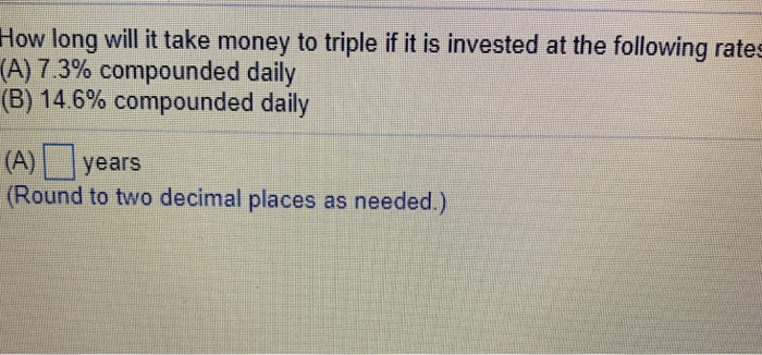 Solved How long will it take money to triple if it is | Chegg.com