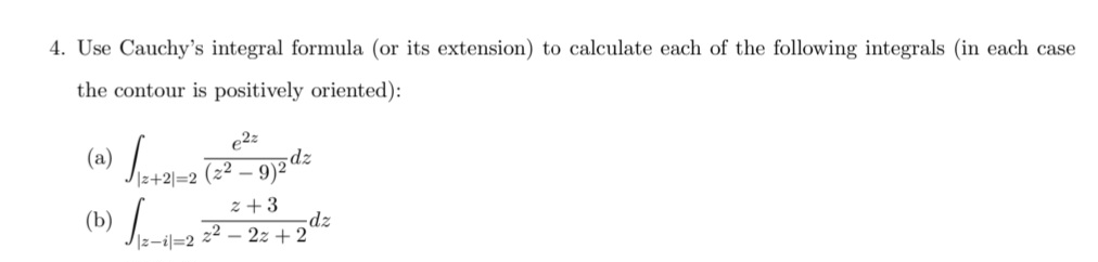 Solved 4. Use Cauchy's integral formula (or its extension) | Chegg.com