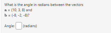 Solved What is the angle in radians between the vectors | Chegg.com