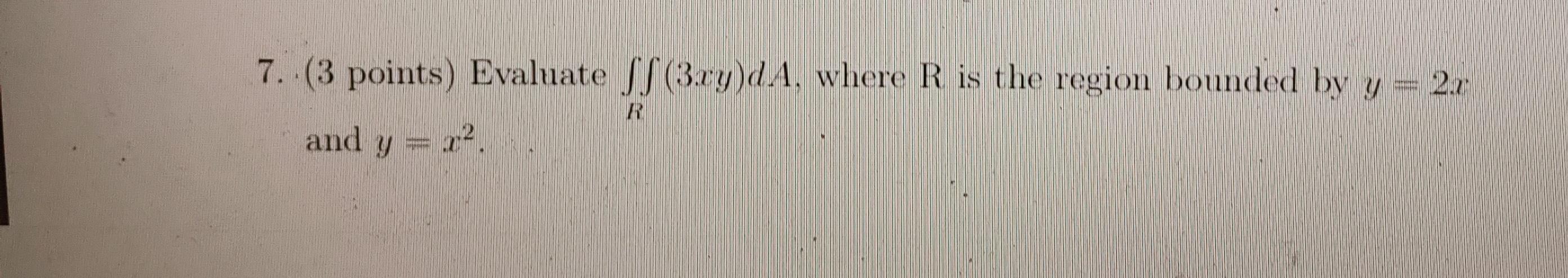 Solved 7. (3 points) Evaluate ∬R(3xy)dA, where R is the | Chegg.com