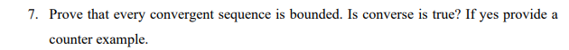 Solved 7. Prove that every convergent sequence is bounded. | Chegg.com