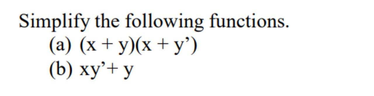 Solved Simplify the following functions. (a) (x+y)(x + y) | Chegg.com