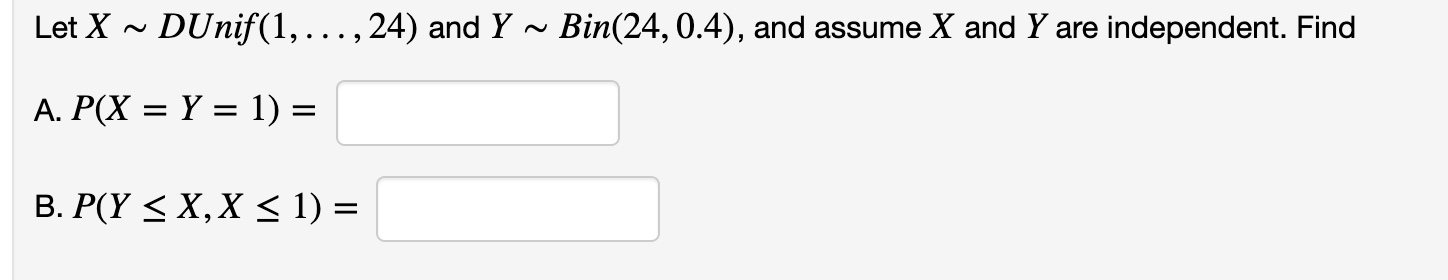 Solved DUnif(1,..., 24) and Y - Let X - Bin(24, 0.4), and | Chegg.com