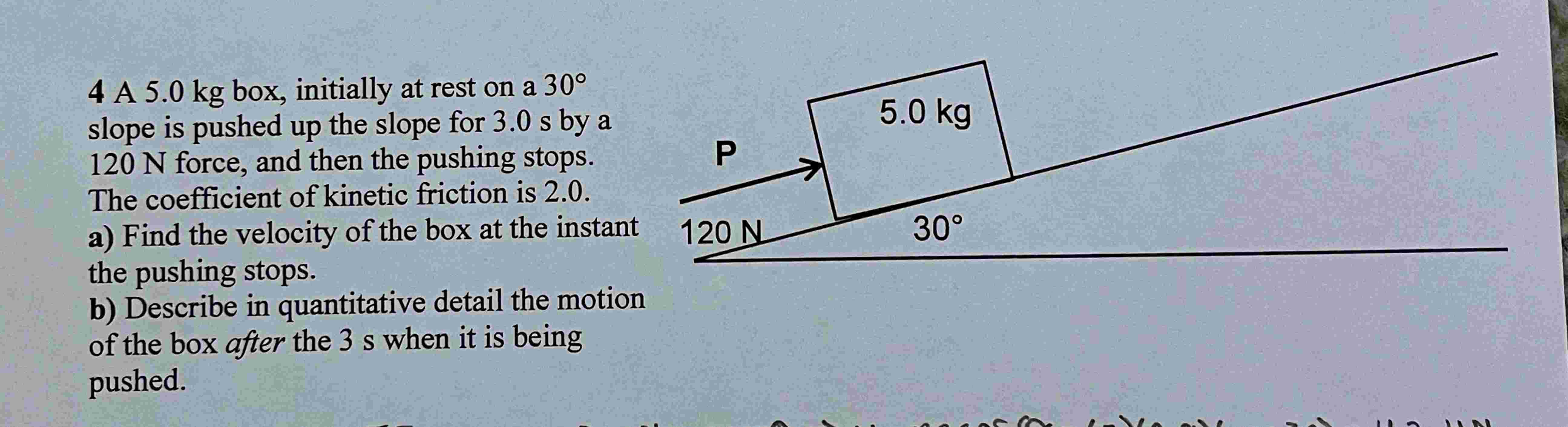 Solved 4 ﻿A 5.0kg ﻿box, initially at rest on a 30°slope is | Chegg.com